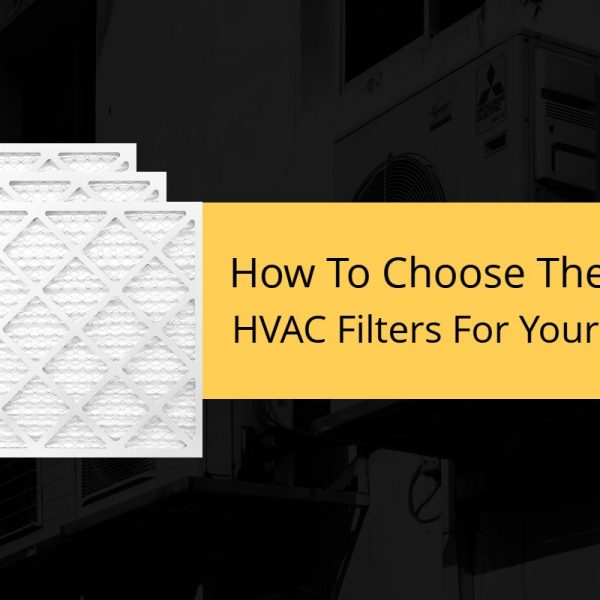 How To Choose The Right HVAC Filters For Your Home